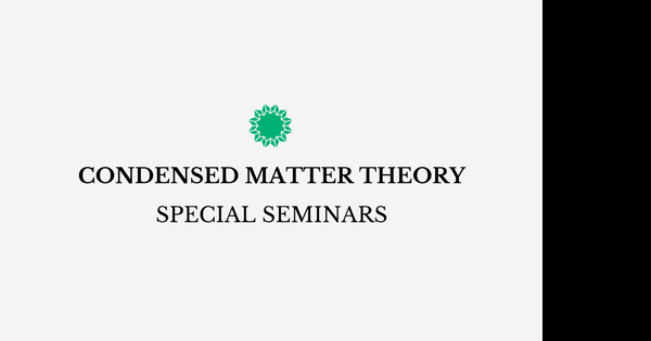 Condensed Matter Theory Special Seminars: Ruihua Fan & Pengfei Zhang ...